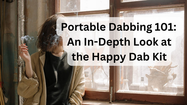 Portable Dabbing 101: An In-Depth Look at the Happy Dab Kit – Happy Kit